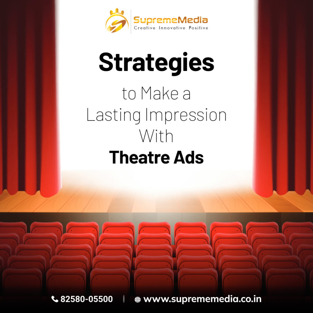 Top Strategies to Make a Lasting Impression With Theatre Ads